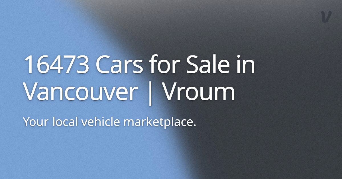 16473 Cars for Sale in Vancouver | Vroum